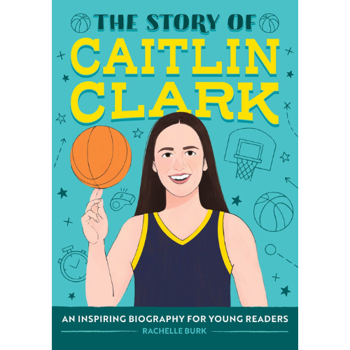 The Story of Caitlin Clark: An Inspiring Biography for Young Readers ...
